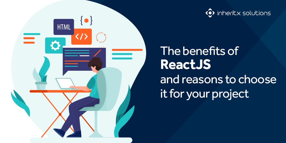The Benefit of React JS and reasons to choose it for your project | by Inheritx Solutions | Medium