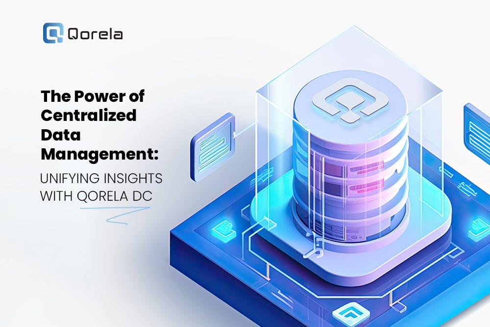 The Power of Centralized Data Management: Unifying Insights with Qorela ...