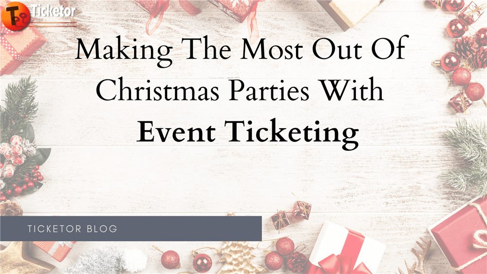 Making The Most Out Of Christmas Parties With Premium Event Ticketing ...
