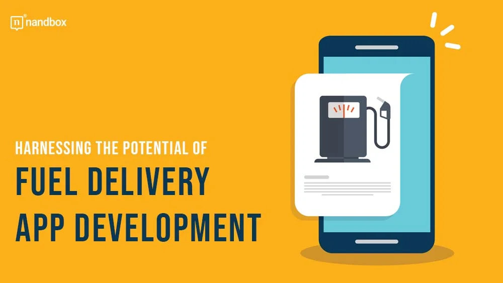 Harnessing the Potential of Fuel Delivery App Development | by nandbox ...