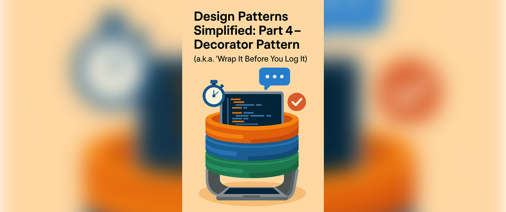 Design Patterns Simplified: Part 4 — Decorator Pattern (a.k.a. “Wrap It ...