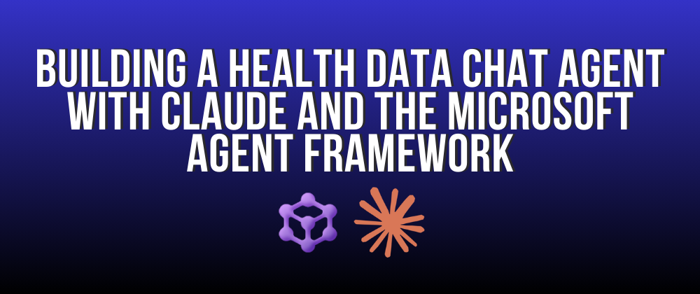 Building a Health Data Chat Agent with Claude and the Microsoft Agent ...