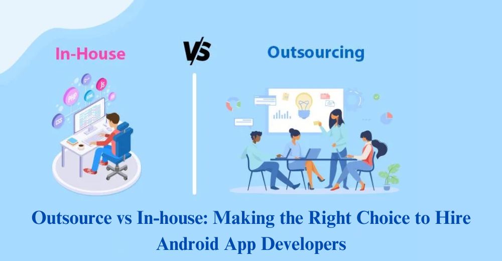 Outsource vs In-house: Making the Right Choice to Hire Android App Developers | by Jessica ...