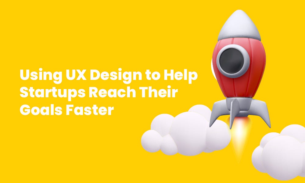 Using UX Design to Help Startups Reach Their Goals Faster | by Stixe ...