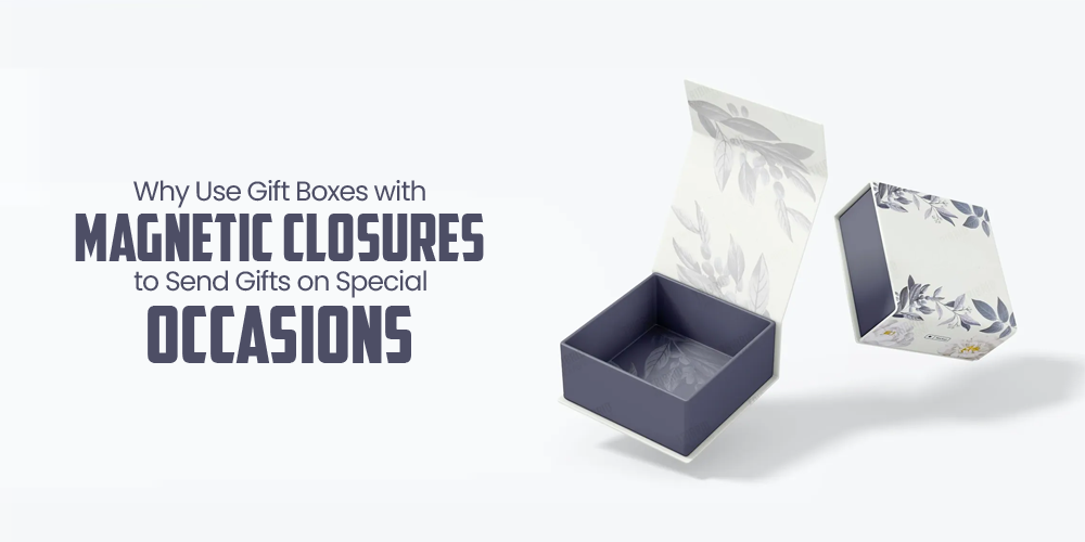 Why Use Gift Boxes with Magnetic Closures to Send Gifts on Special ...