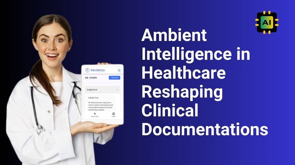 Ambient Intelligence in Healthcare Reshaping Clinical Documentations ...