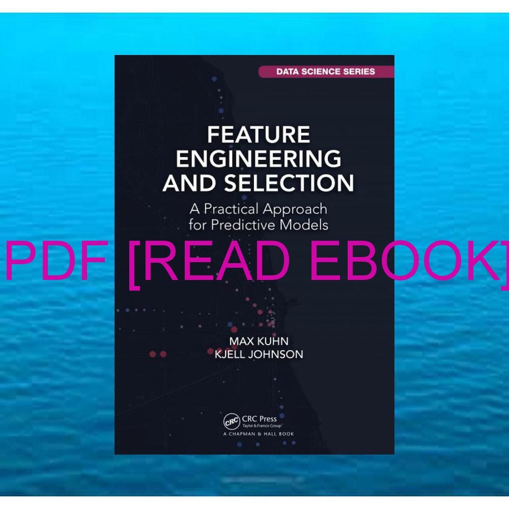 Read [ebook Pdf] Feature Engineering And Selection Chapman And Hall Crc Data Science Series Pdf