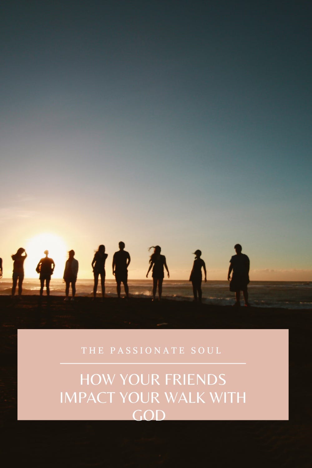 How Your Friends Impact Your Walk With God | by The Passionate Soul ...