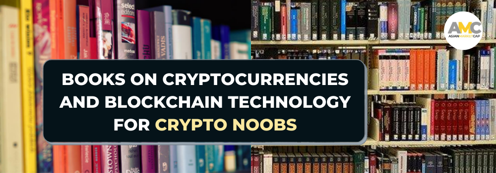 Books on Cryptocurrencies & Blockchain Technology for Crypto Noobs | by ...