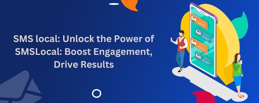 SMS local: Unlock the Power of SMSLocal: Boost Engagement, Drive Results | by smslocal | Aug ...