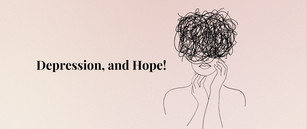 Depression, and Hope!. Yes, I understand that depression is an… | by ...
