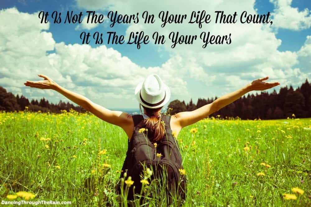 “In the end, it’s not the years in your life that count, it’s the life ...