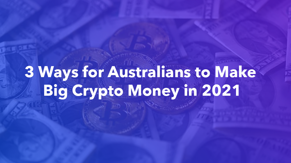 3 Ways for Australians to Make Big Crypto Money in 2021 | by Aureliuses ...