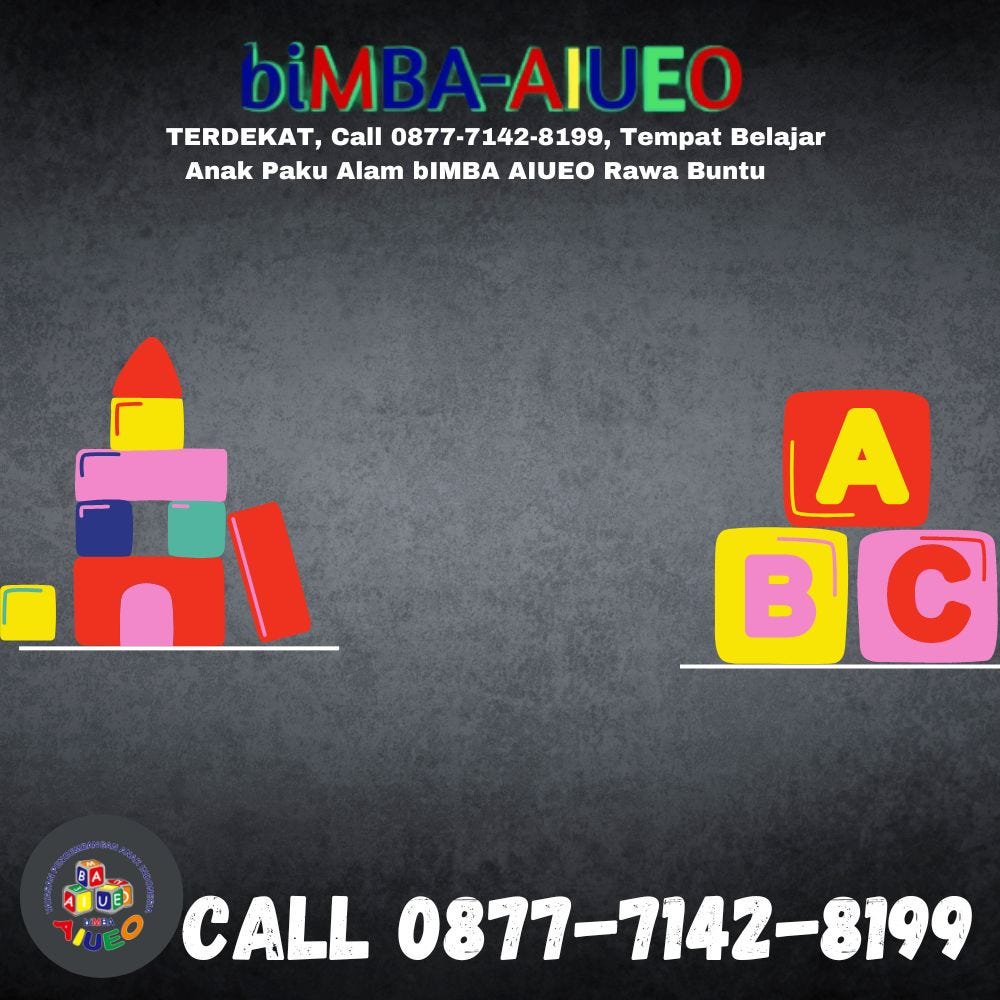 TERDEKAT, Call 0877–7142–8199, Tempat Belajar Anak Paku Alam bIMBA AIUEO Rawa Buntu ...