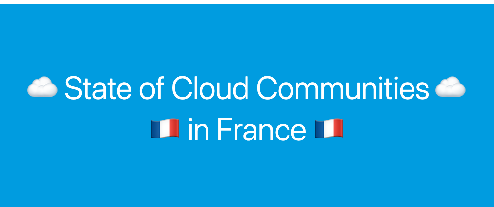 State of Cloud Communities in France | by Julien Landuré | Zenika