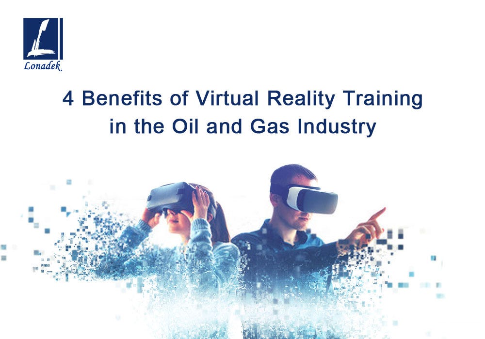 4 Benefits of Virtual Reality Training in the Oil and Gas Industry ...