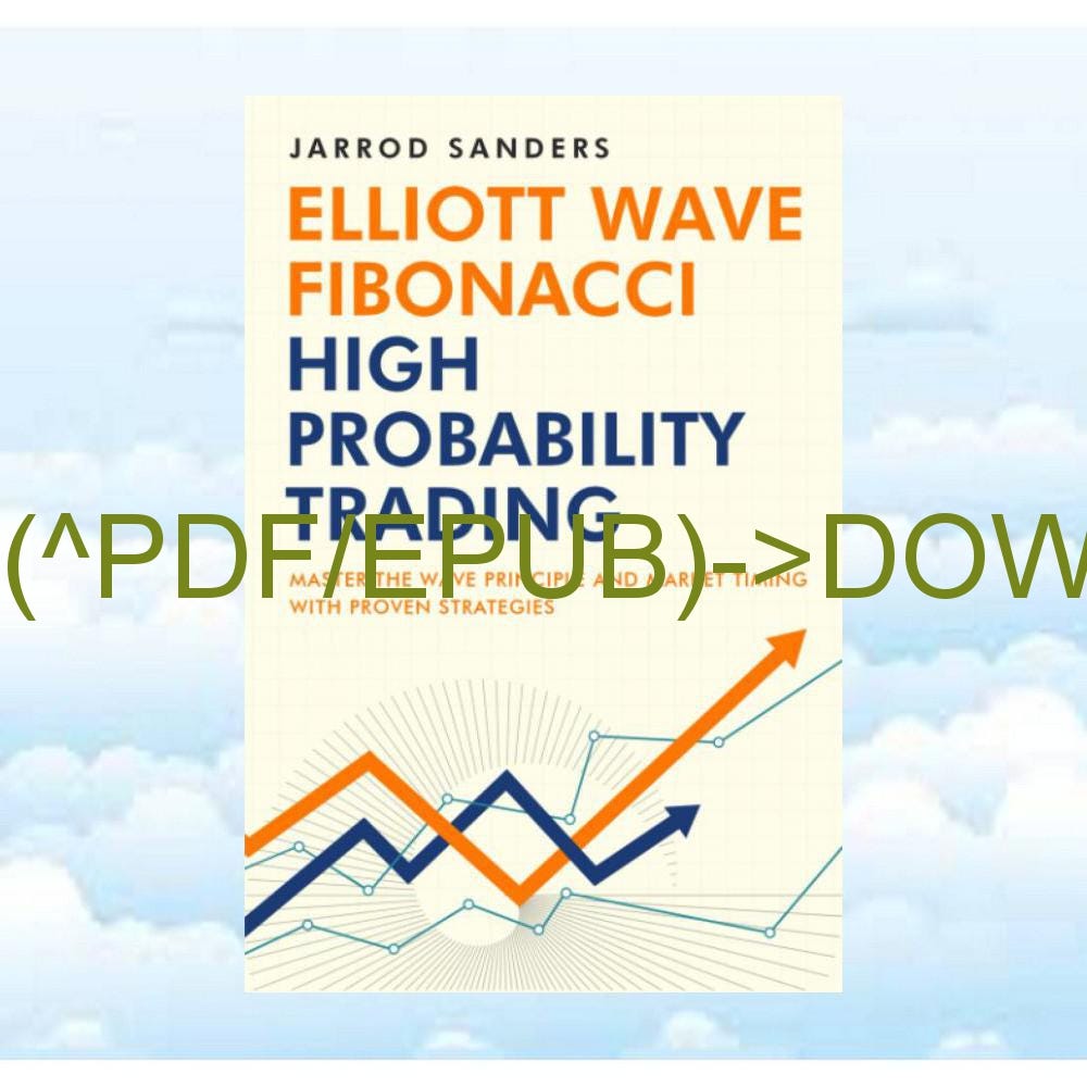 [READ EBOOK PDF] Elliott Wave — Fibonacci High Probability Trading: Master The Wave Principle ...