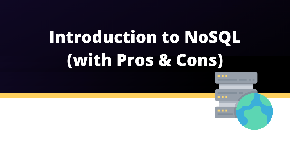 Introduction to NoSQL (with Pros & Cons) | by Taavi Rehemägi | Dev Genius