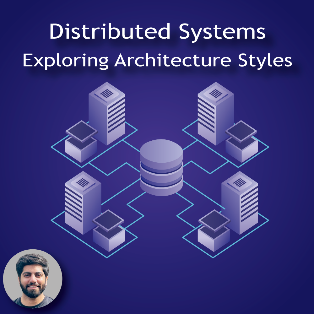 Distributed Systems Exploring Architecture Styles By Huzaifa Asif Aug 2023 Medium