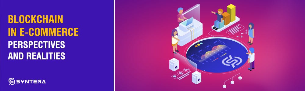 Blockchain in e-commerce — perspectives and realities | by Syntera | Medium