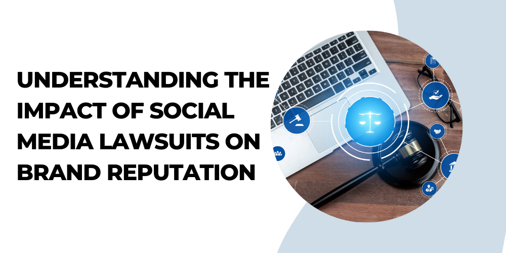 Understanding the Impact of Social Media Lawsuits on Brand Reputation ...