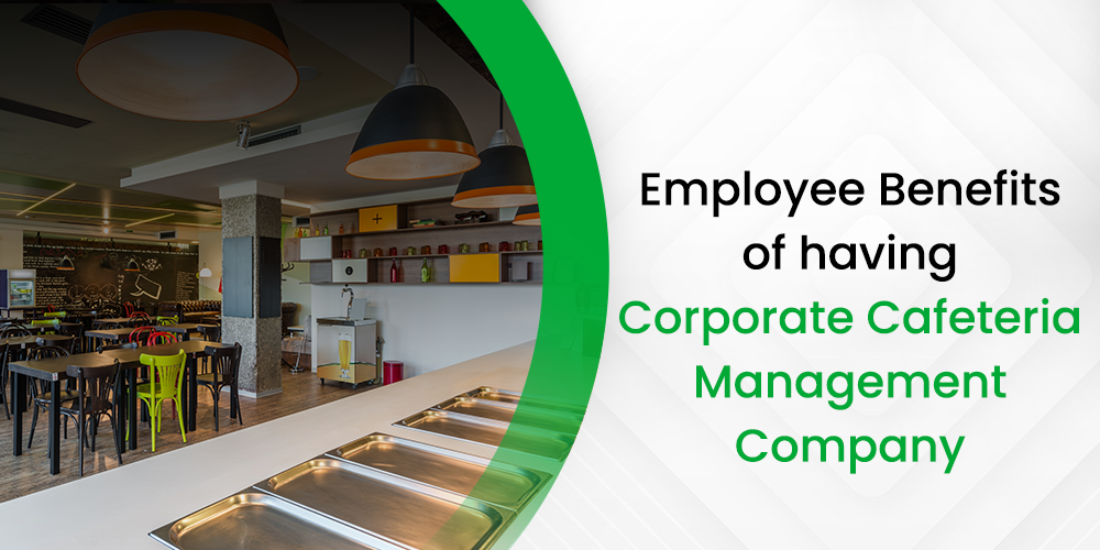 Employee Benefits of having Corporate Cafeteria Management Company | by ...