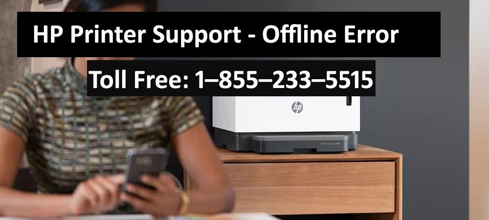 1–855–233–5515 Why is My HP Printer Showing a “Device Offline” Error ...