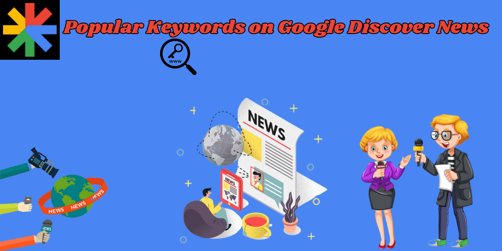 What are Popular Keywords on Google Discover News in India 2023 | by ...