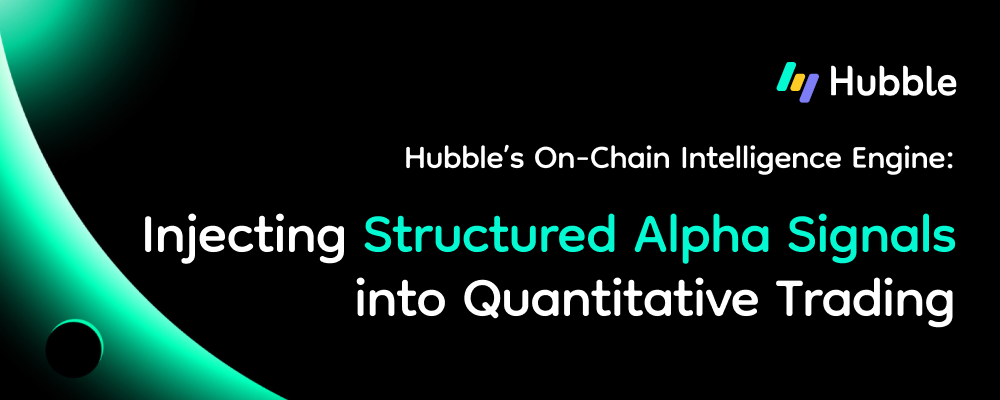 Hubble’s On-Chain Intelligence Engine: Injecting Structured Alpha ...