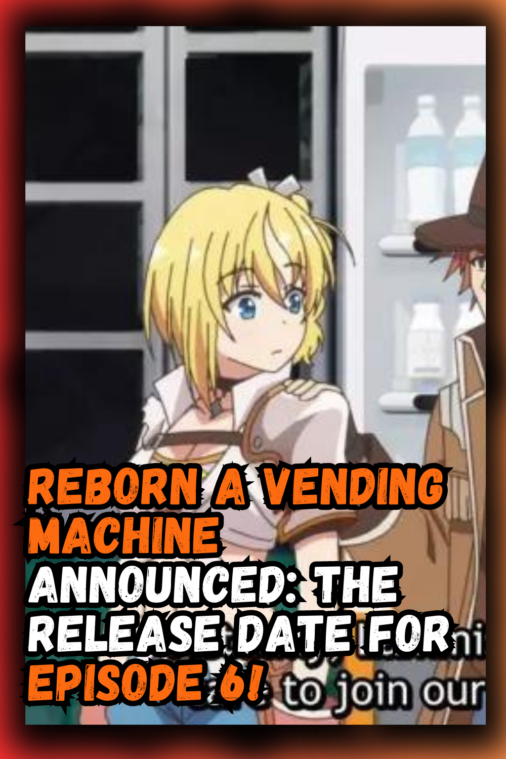 Reborn A Vending Machine Announced: the Release Date For Episode 6 ...