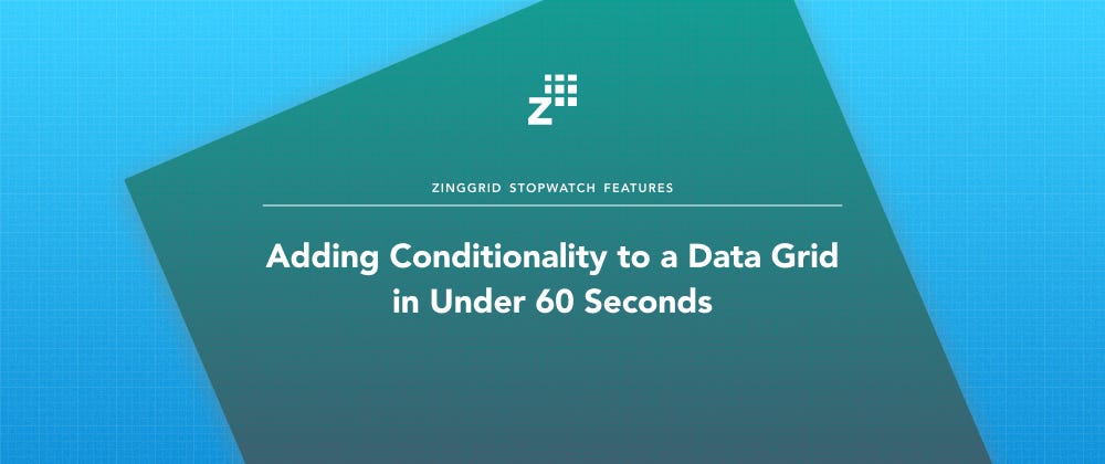 Conditionality In 60 Seconds By The Zinggrid Team By Zinggrid Medium