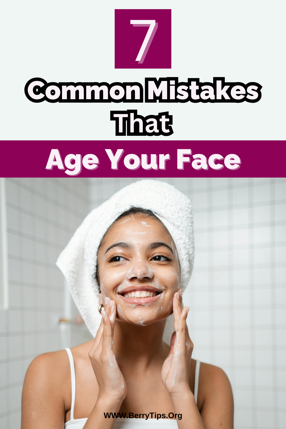 Mistakes That Age Your Face: 7 Common Mistakes To Avoid | by BerryTips ...