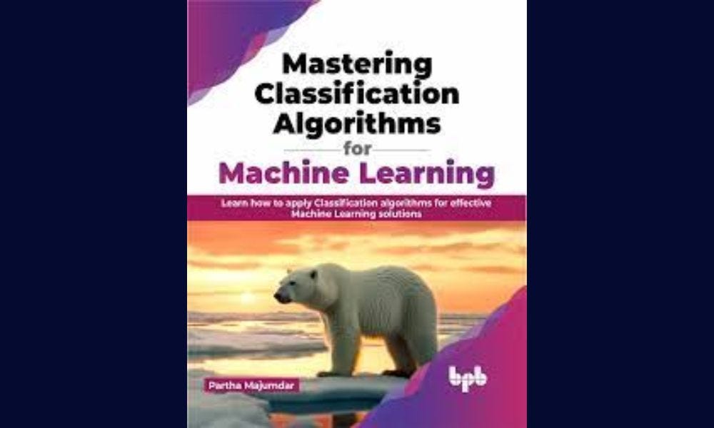 Mastering Classification Algorithms for Machine Learning by Partha Majumdar | by thecontentfarm ...