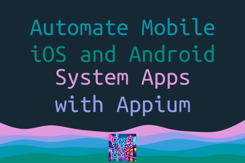 Automating System Apps with Appium — iOS and Android | by Lana Begunova | Medium
