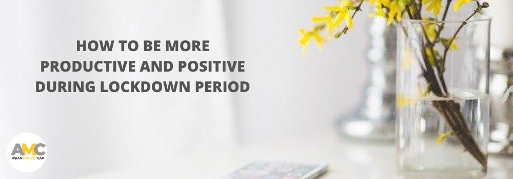 How to be More Productive and Positive During Lockdown Period | by ...