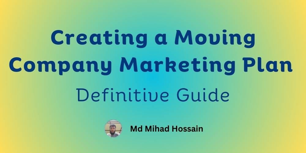 Creating Moving Company Marketing Plan — A Complete Guide - Md Mihad ...