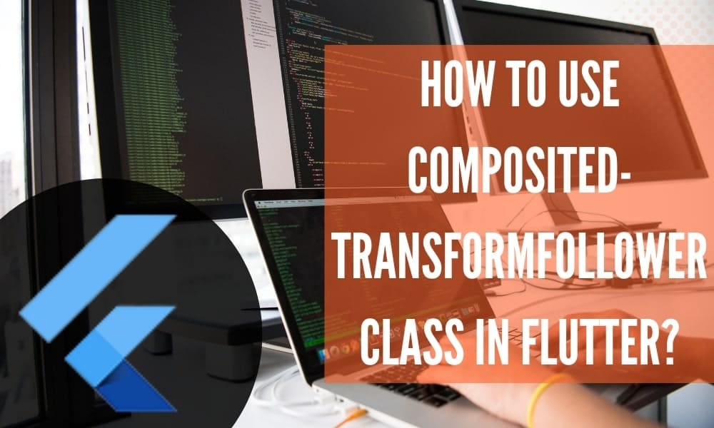 Steps to Use CompositedTransformFollower Class In Flutter? | Medium