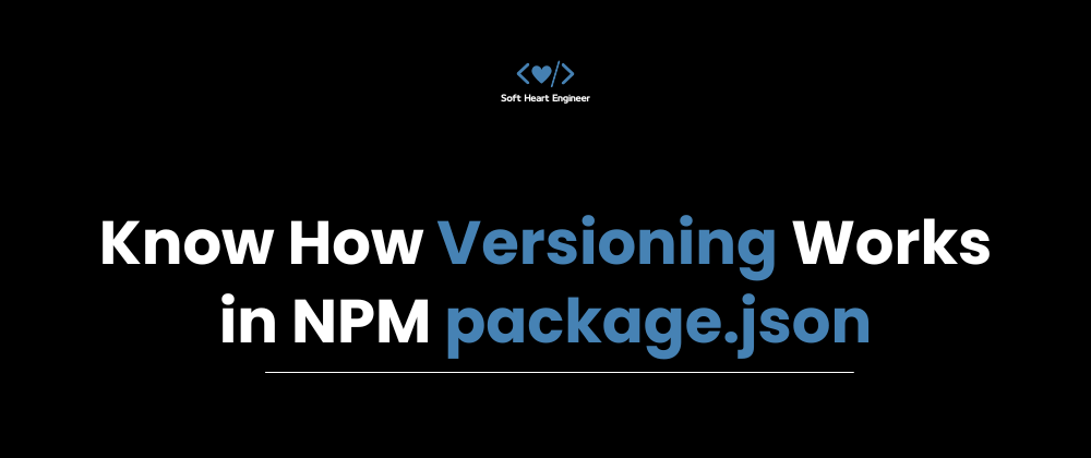 Know How Versioning Works in NPM package.json (NPM versioning) | by Jaydevvadachhak | Medium