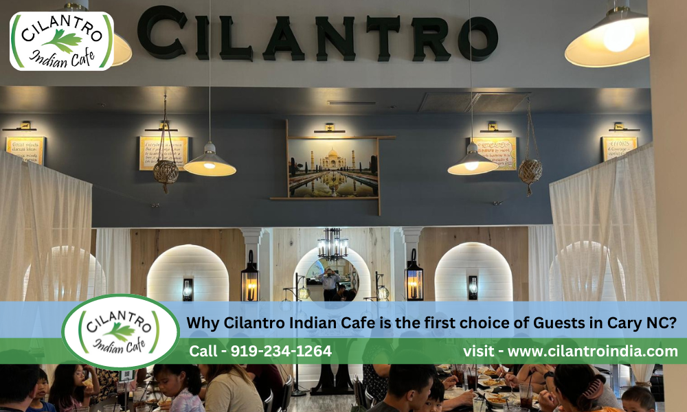 Why Cilantro Indian Cafe is the First Choice of Guests in Cary, NC ...