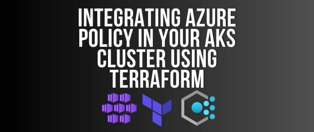 Integrating Azure Policy in your AKS cluster using Terraform | by Will ...