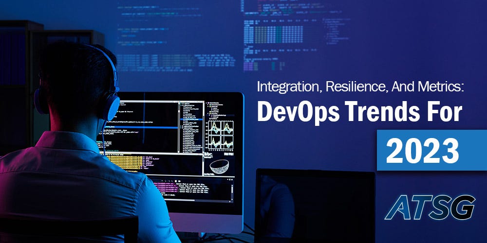 Integration, Resilience and Metrics; DevOps Trends for 2023 | by ATSG ...