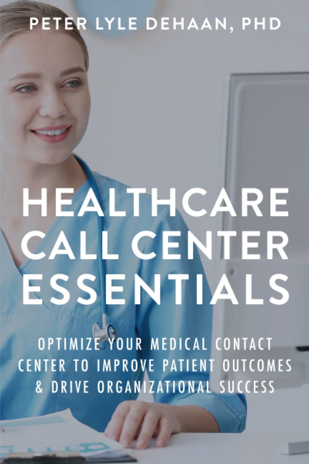 [BOOKS] Healthcare Call Center Essentials: Optimize Your Medical ...