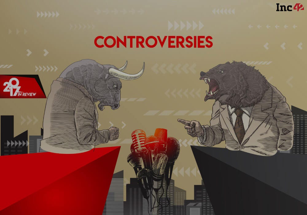 2017 In Review: The Top 10 Controversies That Shook The Indian Startup ...