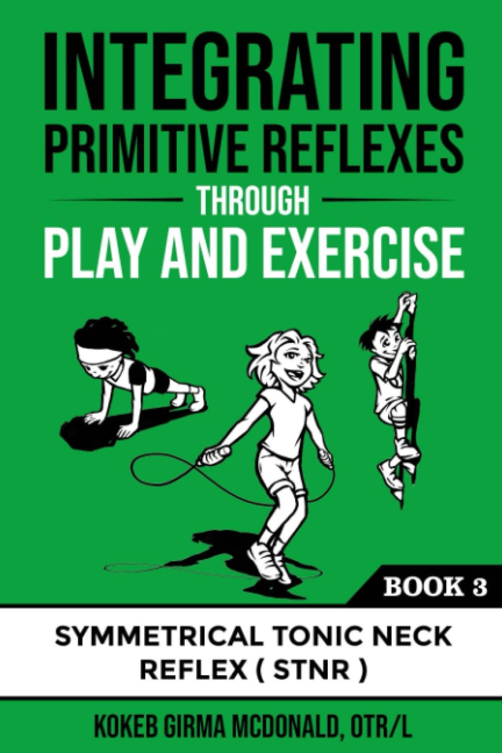 [READ]-Integrating Primitive Reflexes Through Play and Exercise: An Interactive Guide to the ...