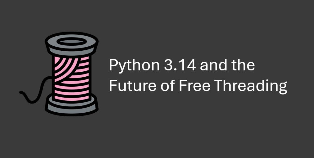 Python 3.14 and the Future of Free Threading | by Py-Core Python ...