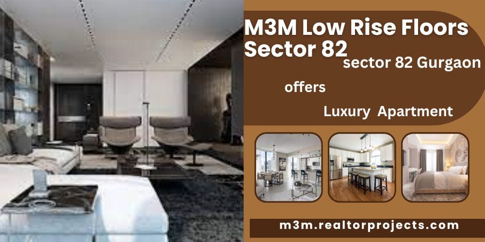 M3M Low Rise Floors Sector 82 Gurugram- Luxury is Affordable | by daksh ...