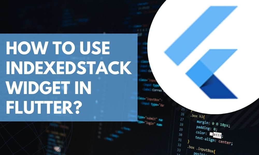 How to Use IndexedStack Widget In Flutter? | Medium