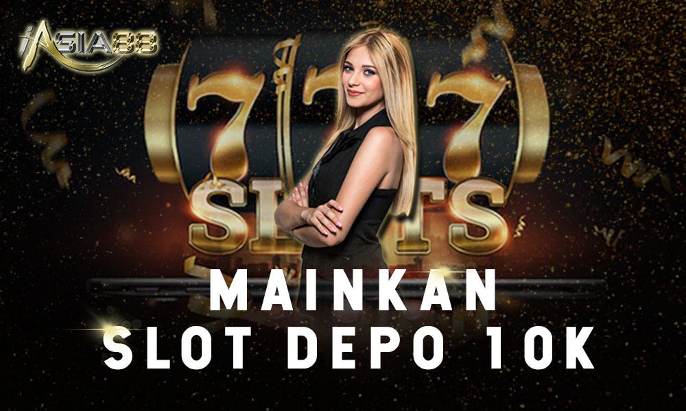 Mainkan Slots Depo 10k di iAsia88 — Menang Besar | Medium