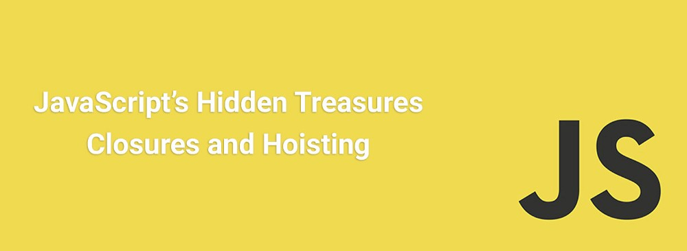 JavaScript’s Hidden Treasures : Closures and Hoisting | by Prameet ...