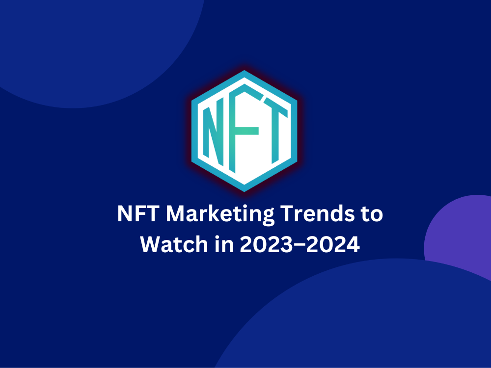 NFT Marketing Trends to Watch in 2023–2024 | by Christinapaul ...
